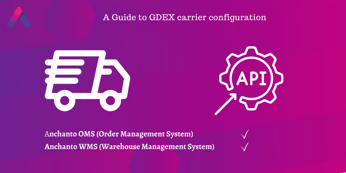 A Guide to GDEX Integration with Anchanto OMS and WMS – Anchanto